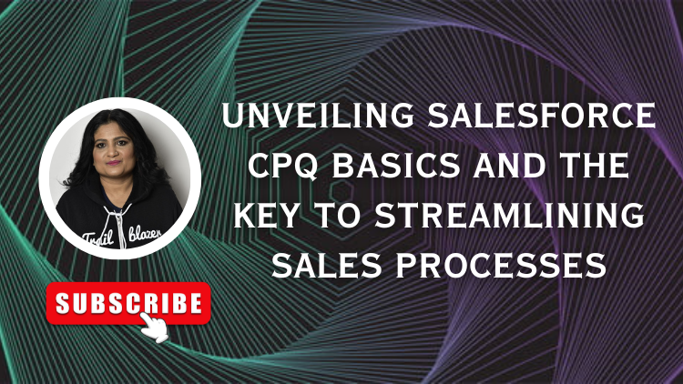 Salesforce CPQ Basics and the Key to Streamlining Sales Process